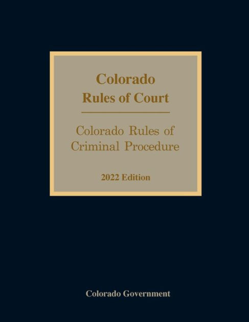Colorado Rules of Criminal Procedure 2022 Edition by Colorado ...