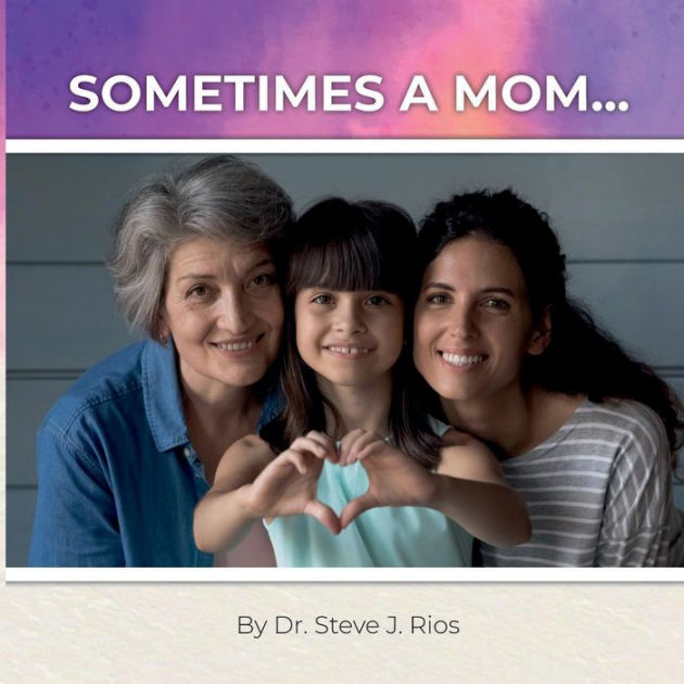 Sometimes A Mom by Steve J. Rios, Paperback | Barnes & Noble®