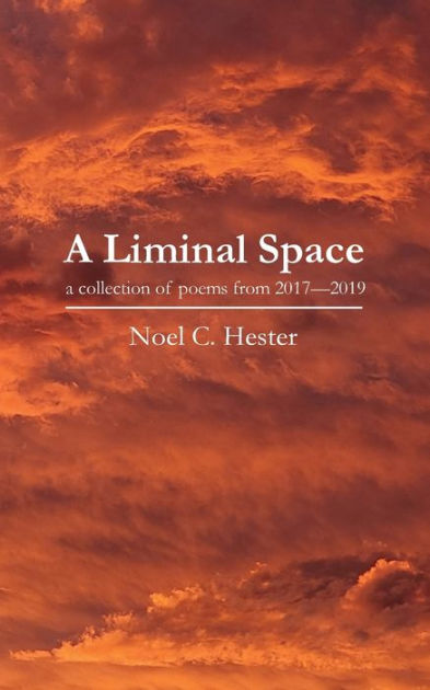 A Liminal Space: A Collection of Poems From 2017 to 2019 by Noel C ...