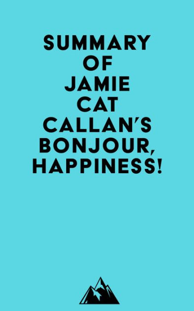 Summary of Jamie Cat Callan's Bonjour, Happiness! by Everest Media ...