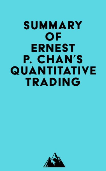 Summary of Ernest P. Chan's Quantitative Trading by Everest Media ...