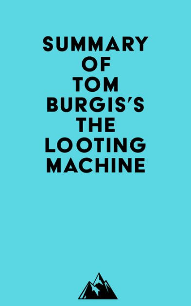 Summary of Tom Burgis's The Looting Machine by Everest Media | eBook ...