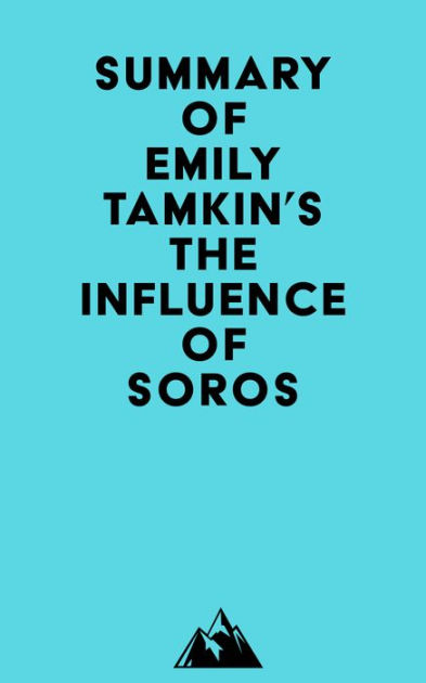 Summary of Emily Tamkin's The Influence of Soros by Everest Media ...