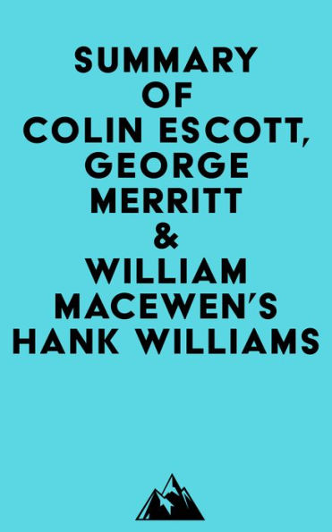 Summary of Colin Escott, George Merritt & William MacEwen's Hank ...