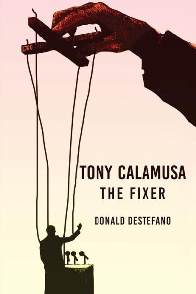 Tony Calamusa - The Fixer by Donald DeStefano | eBook | Barnes & Noble®