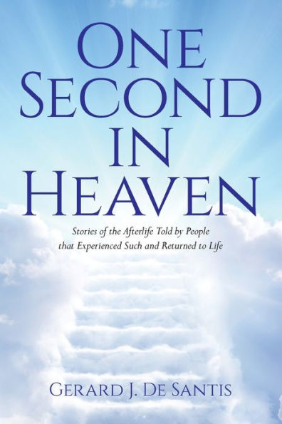 One Second in Heaven: Stories of the afterlife told by people that ...