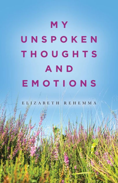 My Unspoken Thoughts and Emotions by Elizabeth Rehemma | eBook | Barnes ...