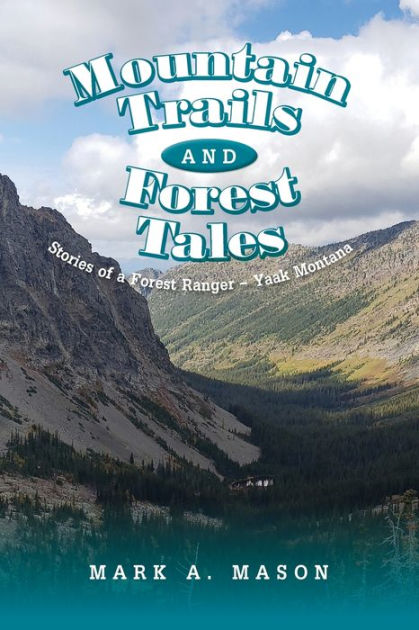 Mountain Trails and Forest Tales: Stories of a Forest Ranger - Yaak ...