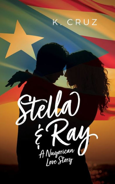 Stella & Ray: A Nuyorican Love Story by K. Cruz, Paperback | Barnes ...