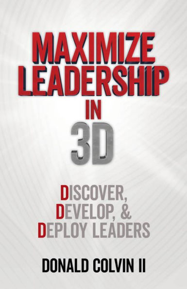 Maximize Leadership In 3D: Discover, Develop, & Deploy Leaders by Donald Colvin II | eBook ...