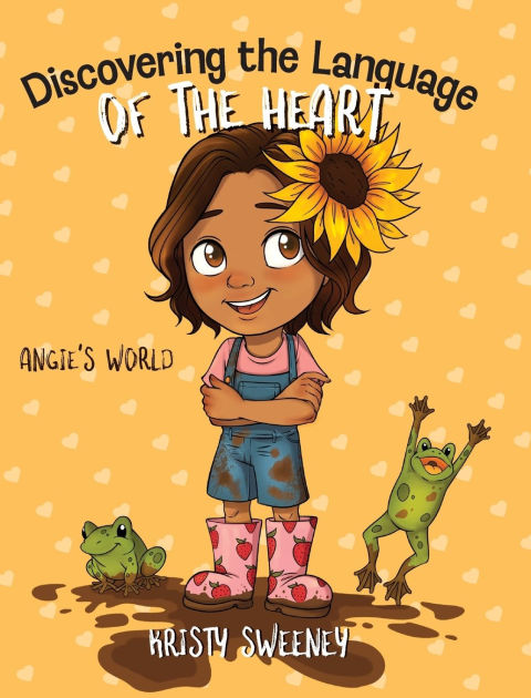 Discovering the Language of the Heart: Angie's World by Kristy Sweeney ...