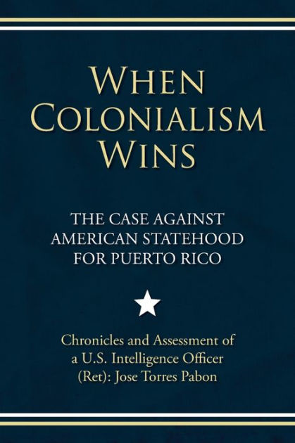 When Colonialism Wins: The Case Against American Statehood for Puerto ...