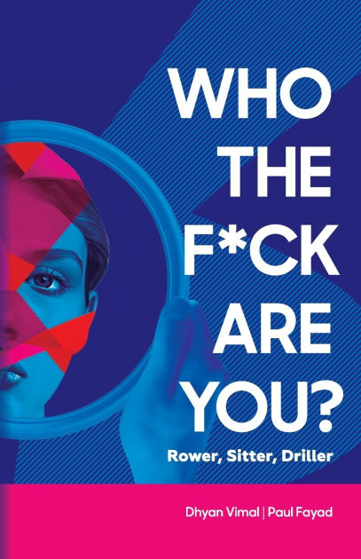 Who the F*ck Are You?: Rower, Sitter, Driller? by Dhyan Vimal, Paul ...
