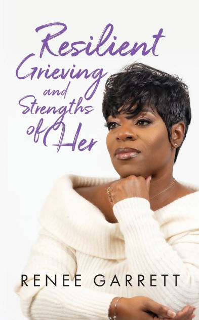 Resilient Grieving and Strengths of Her by Renee Garrett, Paperback ...