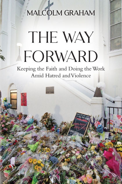 The Way Forward: Keeping the Faith and Doing the Work Amid Hatred and ...