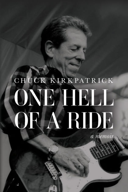 One Hell of a Ride: A Memoir by Chuck Kirkpatrick, Paperback | Barnes ...