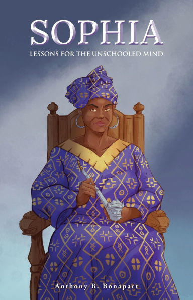 Sophia: Lessons for the Unschooled Mind by Anthony B Bonapart ...