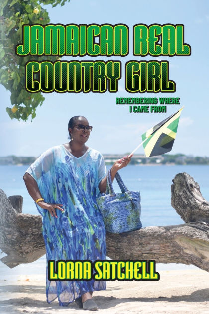 Jamaican Real Country Girl: Remembering Where I Came From by Lorna ...