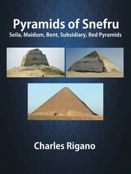 Pyramids of Snefru: Seila, Maidum, Bent, Subsidiary, Red Pyramids by ...