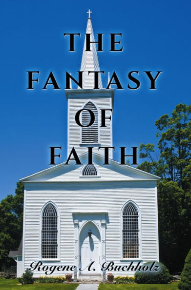 THE FANTASY OF FAITH by Rogene A. Buchholz | eBook | Barnes & Noble®