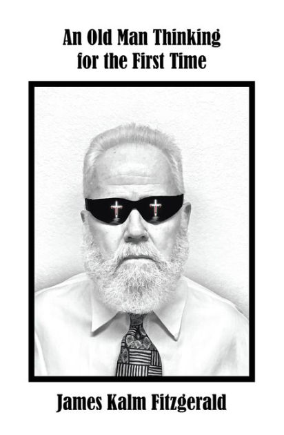 An Old Man Thinking for the First Time by James Kalm Fitzgerald | eBook ...