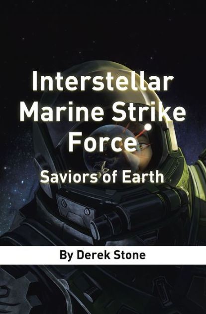 Interstellar Marine Strike Force: Saviors of Earth by Derek Stone ...