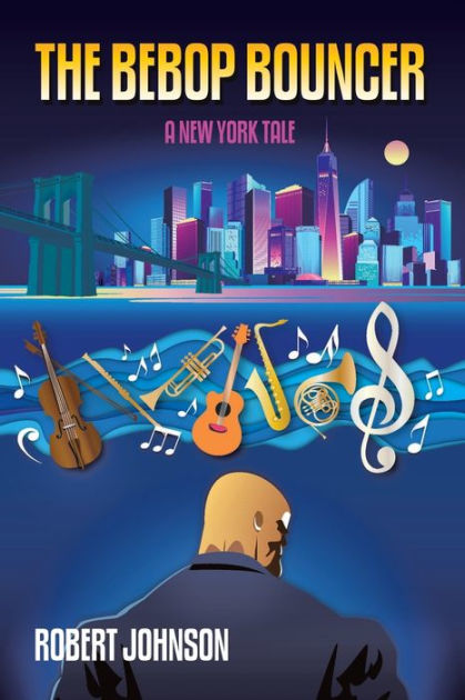 The BeBop Bouncer: A New York Tale by Robert Johnson, Paperback ...