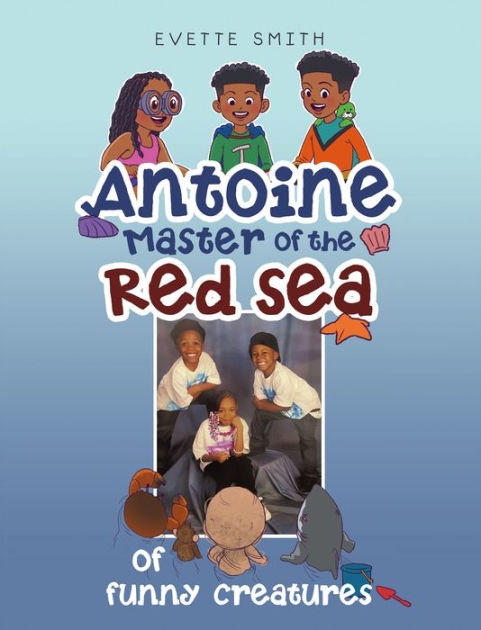 Antoine Master of the Red Sea of funny creatures by Evette Smith ...