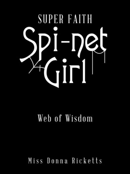 Super Faith Spi-Net Girl: Web of Wisdom by Miss Donna Ricketts ...