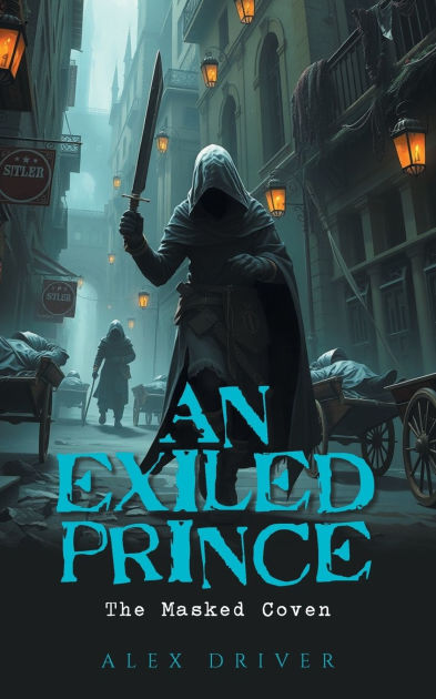An Exiled Prince: The Masked Coven by Alex Driver, Paperback | Barnes ...