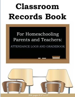 Classroom Records Book for Homeschool Parents and Teachers: Attendance ...