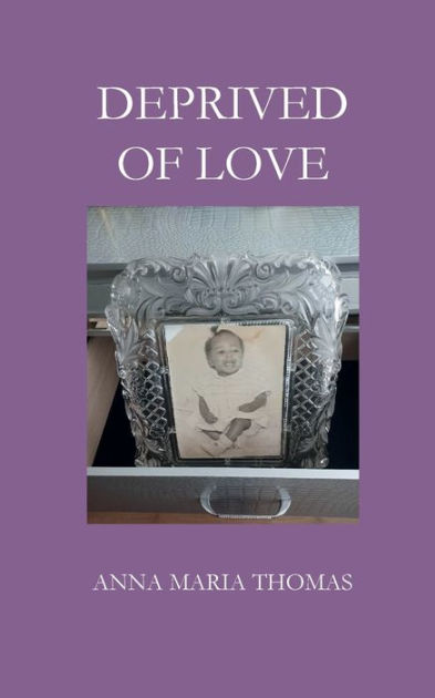 DEPRIVED OF LOVE by Anna Maria Thomas, Paperback | Barnes & Noble®