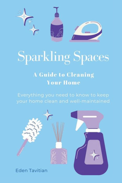 Sparkling Spaces: A Guide to Cleaning Your Home:Everything you need to ...