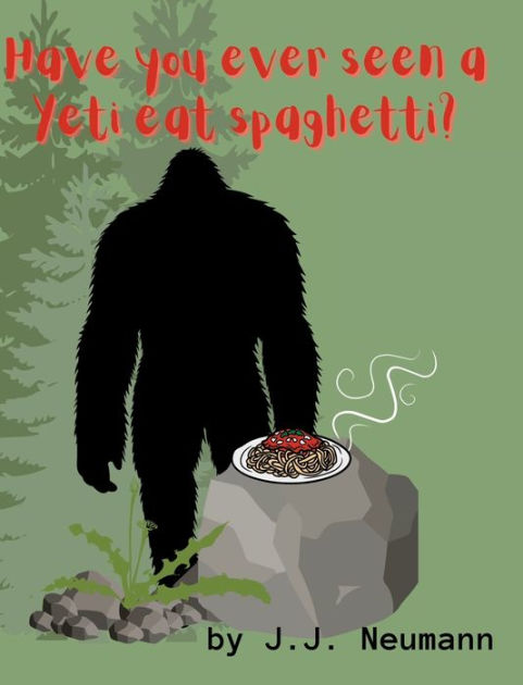 Have you ever seen a yeti eat spaghetti? by J. J. Neumann, Paperback ...