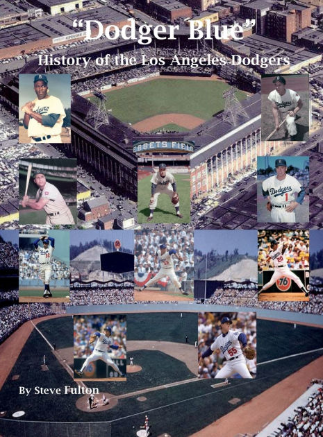 "Dodger Blue" History of the Los Angeles Dodgers by Steve Fulton ...