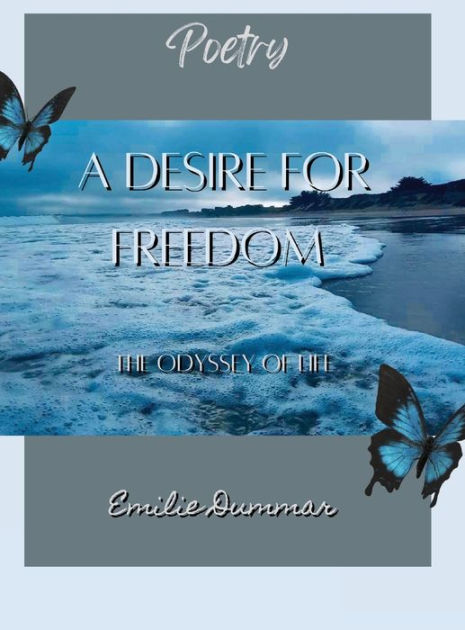 A Desire for Freedom: The Odyssey of Life Poetry Collection by Emilie ...