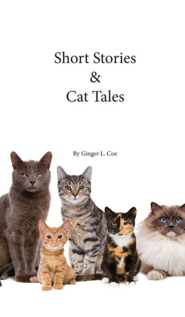 Short Stories & Cat Tales by Ginger Coe, Hardcover | Barnes & Noble®