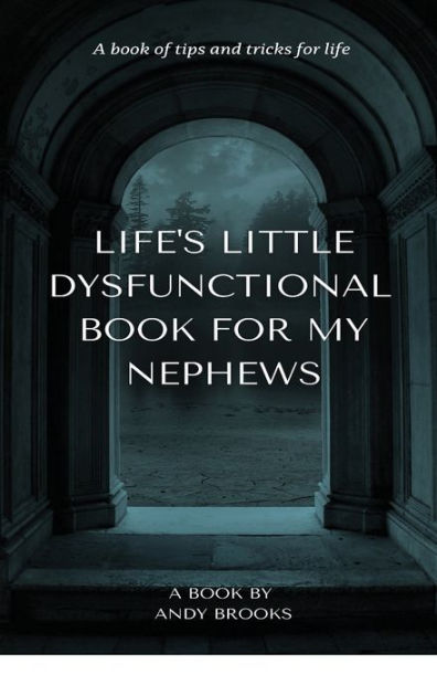 LIFE'S LITTLE DYSFUNCTIONAL BOOK FOR MY NEPHEWS: A book of tips and ...