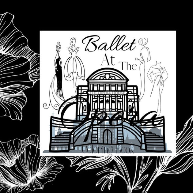 Ballet At The Opera Coloring Book: adult coloring book by Angela ...