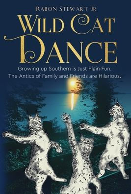 Wild Cat Dance: Growing up Southern is Just Plain Fun. The Antics of ...