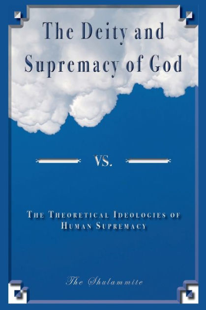 The Deity and Supremacy of God VS. The Theoretical Ideologies of Human ...