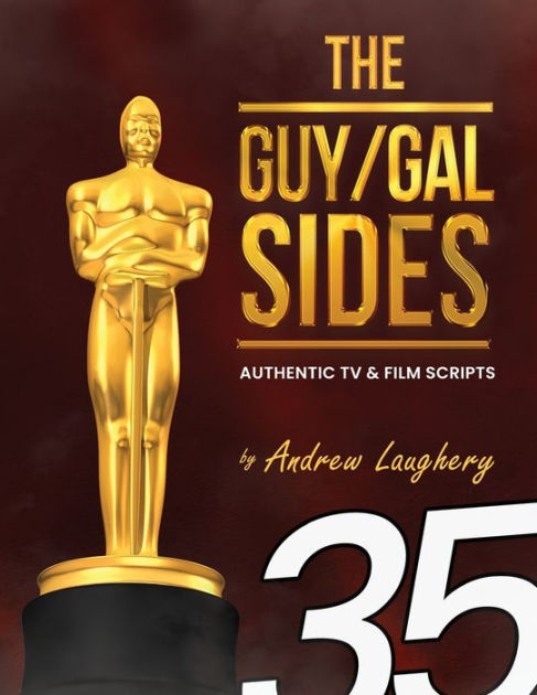 The Guy/Gal Sides: Authentic TV & Film Scripts by Andrew Laughery ...