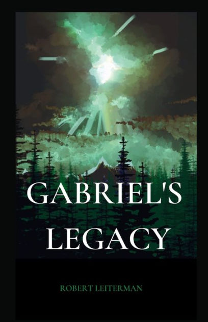 Gabriel's Legacy by Robert Leiterman, April Leiterman, Paperback ...