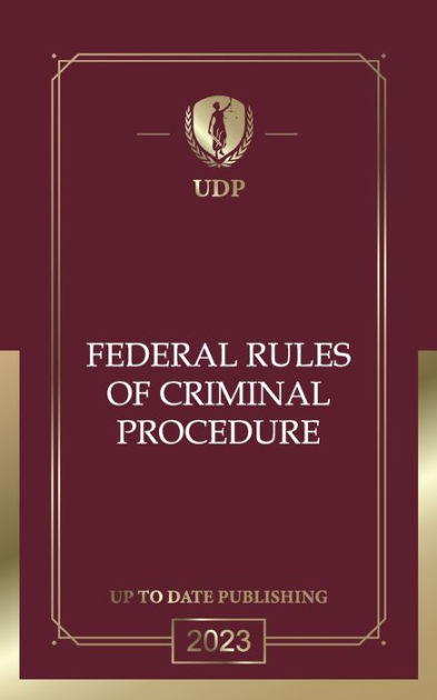 Federal Rules of Criminal Procedure 2023 Edition: Federal Rules by ...