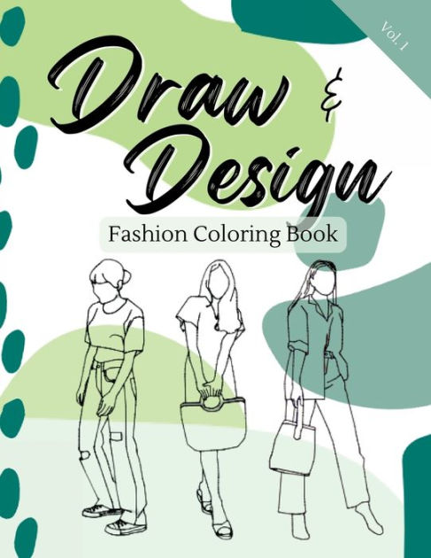 Design and Draw Fashion Coloring Book: Outfit Coloring and Sketch Book ...