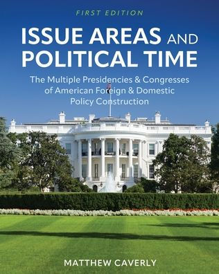 Issue Areas and Political Time: The Multiple Presidencies and ...