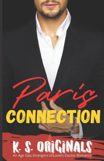 PARIS CONNECTION: AN AGE GAP STRANGERS TO LOVERS DOCTOR ROMANCE by K. S ...