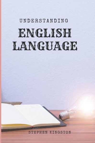 Understanding English Language: A Learners guide by Stephen Kingston ...