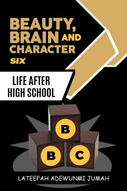 BEAUTY, BRAIN AND CHARACTER BBC: LIFE AFTER HIGH SCHOOL [BOOK SIX] by ...