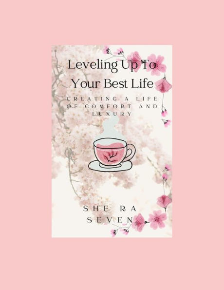 Leveling Up to Your Best Life: Creating a Life of Comfort and Luxury by ...